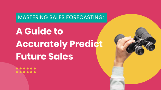 Mastering Sales Forecasting: Guide to Accurately Predict Future Sales